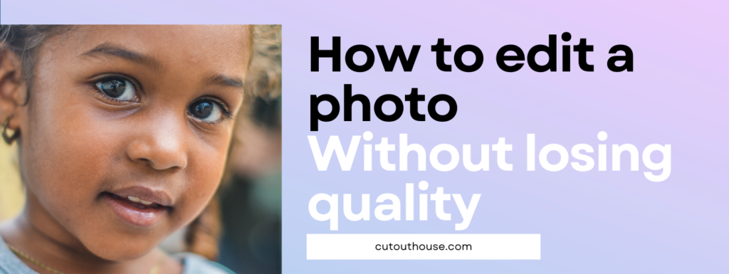 How to edit a photo without losing quality - Cut Out House